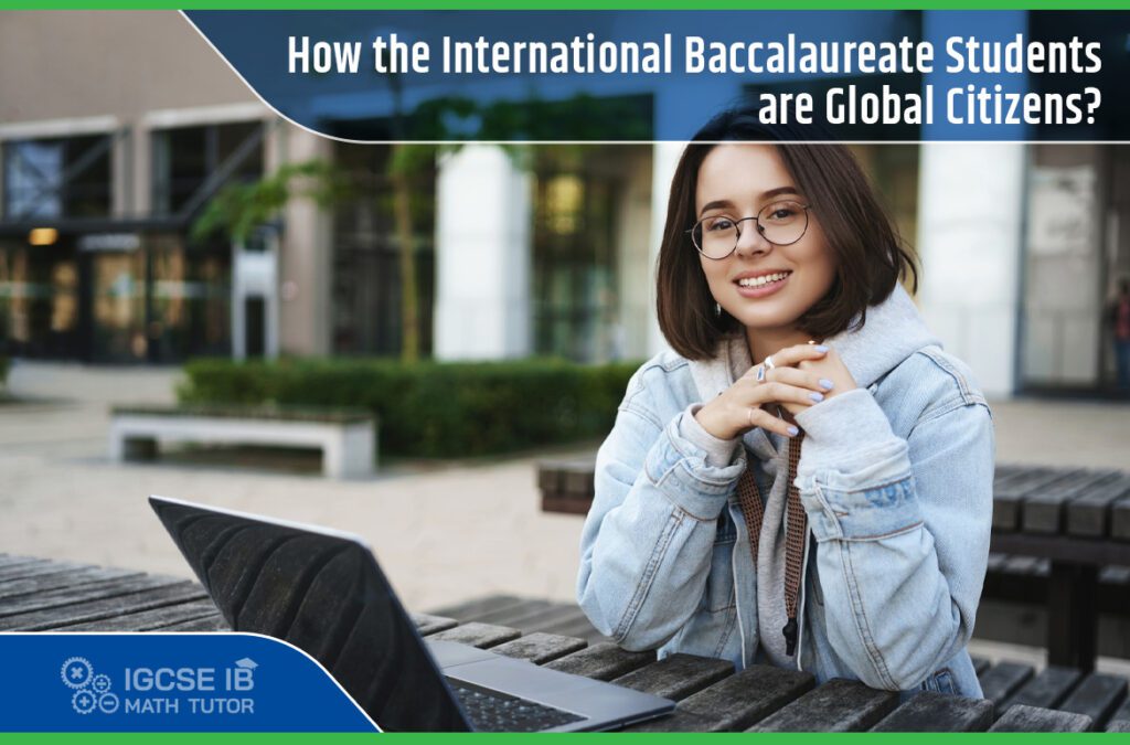 How the International Baccalaureate Students are Global Citizens