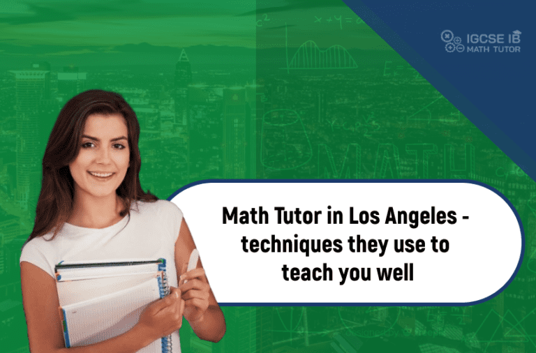 Math Tutor in Los Angeles - techniques they use to teach you well