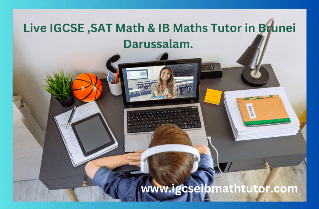 Live IGCSE ,SAT Math & IB Maths Tutor in Brunei Darussalam. - IGCSE IB ...